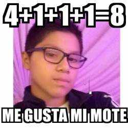 Meme Personalizado - 4+1+1+1=8 Me gusta mi mote - 30433826