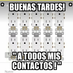 Meme Personalizado - * Buenas tardes! * " a todos mis contactos ...