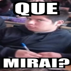 Meme Personalizado - Que Mirai? - 30443469