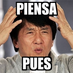 Meme Jackie Chan - piensa pues - 30446426