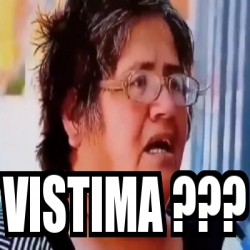 Meme Personalizado - Vistima ??? - 30447319
