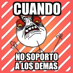 Meme I Hate - cuando no soporto a los demas - 30448068