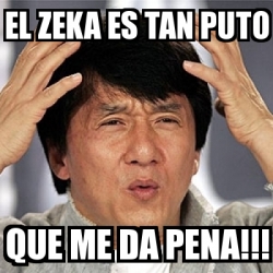 Meme Jackie Chan - El Zeka es tan PUTO Que me da pena!!! - 30449702