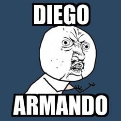 Meme Y U No - Diego Armando - 30450861