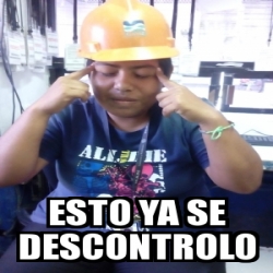 Meme Personalizado - esto ya se descontrolo - 30455867