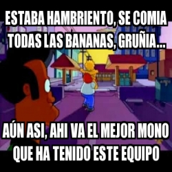 Meme Personalizado - estaba hambriento, se comia todas las bananas ...