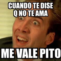 Meme No me digas - Cuando te dise q no te ama Me vale pito - 30472880