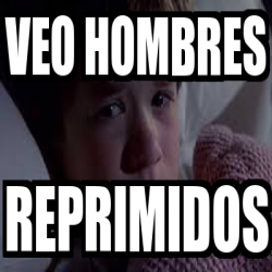 Meme Personalizado - veo hombres reprimidos - 30488239