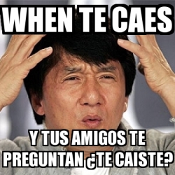 Meme Jackie Chan - when te caes y tus amigos te preguntan Â¿TE CAISTE ...