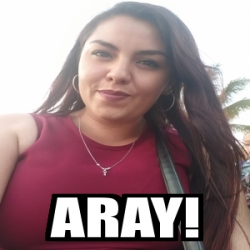 Meme Personalizado - Aray! - 30494886