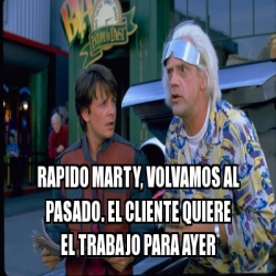 Meme Personalizado - rapido marty, volvamos al pasado. el cliente ...