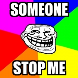 Meme Troll - Someone Stop me - 30496984