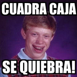 Meme Bad Luck Brian - Cuadra caja Se quiebra! - 30498710