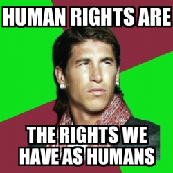 Meme Sergio Ramos - Human rights arE the rights we have as humans ...