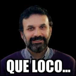 Meme Personalizado - QUE LOCO... - 30051757