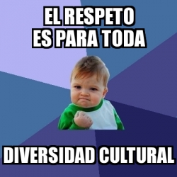 Meme Bebe Exitoso - el respeto es para toda diversidad cultural - 30052651