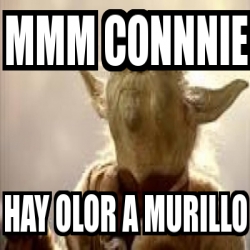 Meme Personalizado - mmm connnie Hay olor a murillo - 30059860
