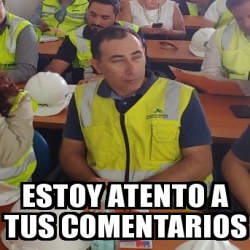 Meme Personalizado - ESTOY ATENTO A TUS COMENTARIOS - 30501592