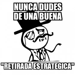Meme Feel Like A Sir - Nunca dudes de una buena "Retirada estrategica ...