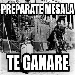 Meme Personalizado - preparate mesala te ganare - 30507174