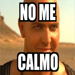 Meme Personalizado - No me Calmo - 30514049