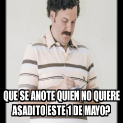 Meme Personalizado - QUE SE ANOTE QUIEN NO QUIERE ASADITO ESTE 1 DE ...