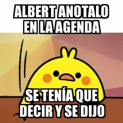 Meme Personalizado - Albert anotalo en la agenda Se tenÃ­a que decir y ...