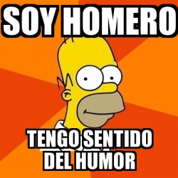 Meme Homer - SOY HOMERO TENGO SENTIDO DEL HUMOR - 30530912
