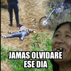 Meme Personalizado - Jamas olvidare ese dia - 30535646