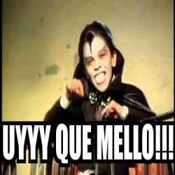 Meme Personalizado - Uyyy que Mello!!! - 30537207