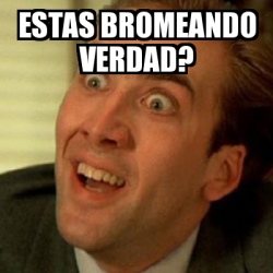 Meme No me digas - estas bromeando verdad? - 30539198