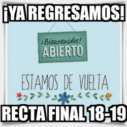 Meme Personalizado - Â¡Ya regresamos! recta final 18-19 - 30541640