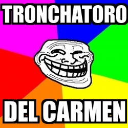 Meme Troll - Tronchatoro Del carmen - 30544029