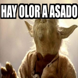 Meme Personalizado - HAY OLOR A ASADO - 30556906