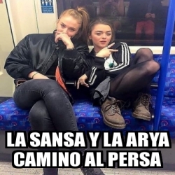 Meme Personalizado - La Sansa y la Arya camino al persa - 30557625