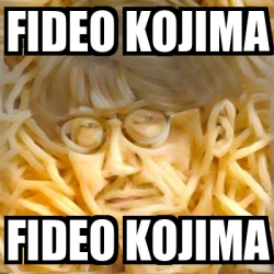 Meme Personalizado - Fideo kojima Fideo kojima - 30557729