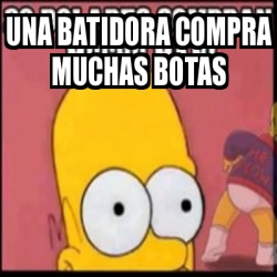 Meme Personalizado - Una batidora compra muchas botas - 30557938