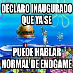 Meme Personalizado - Declaro inaugurado que ya se Puede hablar normal ...