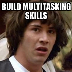 Meme Keanu Reeves - build multitasking skills - 30558187