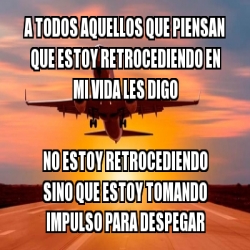 Meme Personalizado - A todos aquellos que piensan que estoy ...