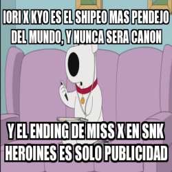 Meme Personalizado - iori x kyo es el shipeo mas pendejo del mundo, y ...