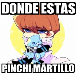 Meme Personalizado - Donde estas pinchi martillo - 30583077