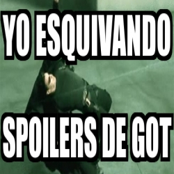 Meme Personalizado - yo esquivando spoilers de got - 30596403
