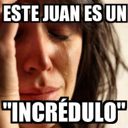 Meme Problems - Este Juan es un "IncrÃ©dulo" - 30060861