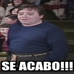 Meme Personalizado - SE ACABO!!! - 30061746