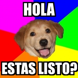 Meme Advice Dog - Hola estas listo? - 30065274