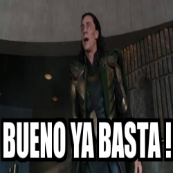Meme Personalizado - Bueno ya basta ! - 30606752