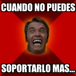 Meme Arnold - cuando no puedes soportarlo mas... - 30607701