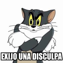 Meme Personalizado - Exijo una disculpa - 30611106