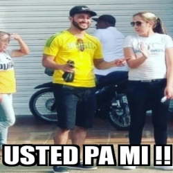 Meme Personalizado - Usted pa mi !! - 30621610
